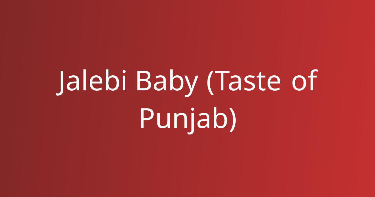 Order Authentic Indian Online | Jalebi Baby (Taste of Punjab) - Pickup ...
